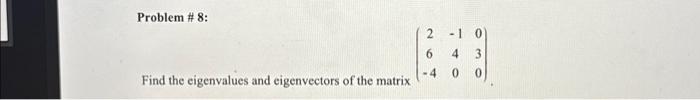 Solved Problem \# 8: Find the eigenvalues and eigenvectors | Chegg.com
