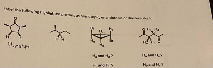 Solved Label the following highlighted protons as homotopic, | Chegg.com