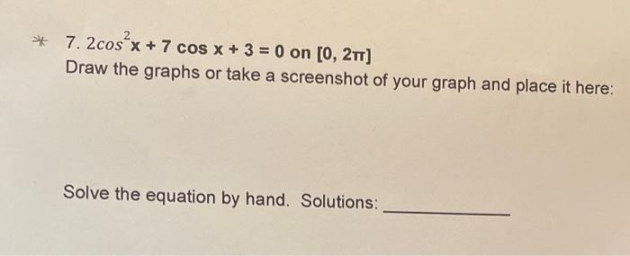Solved 7. 2cos2x+7cosx+3=0 on [0,2π] Draw the graphs or take | Chegg.com