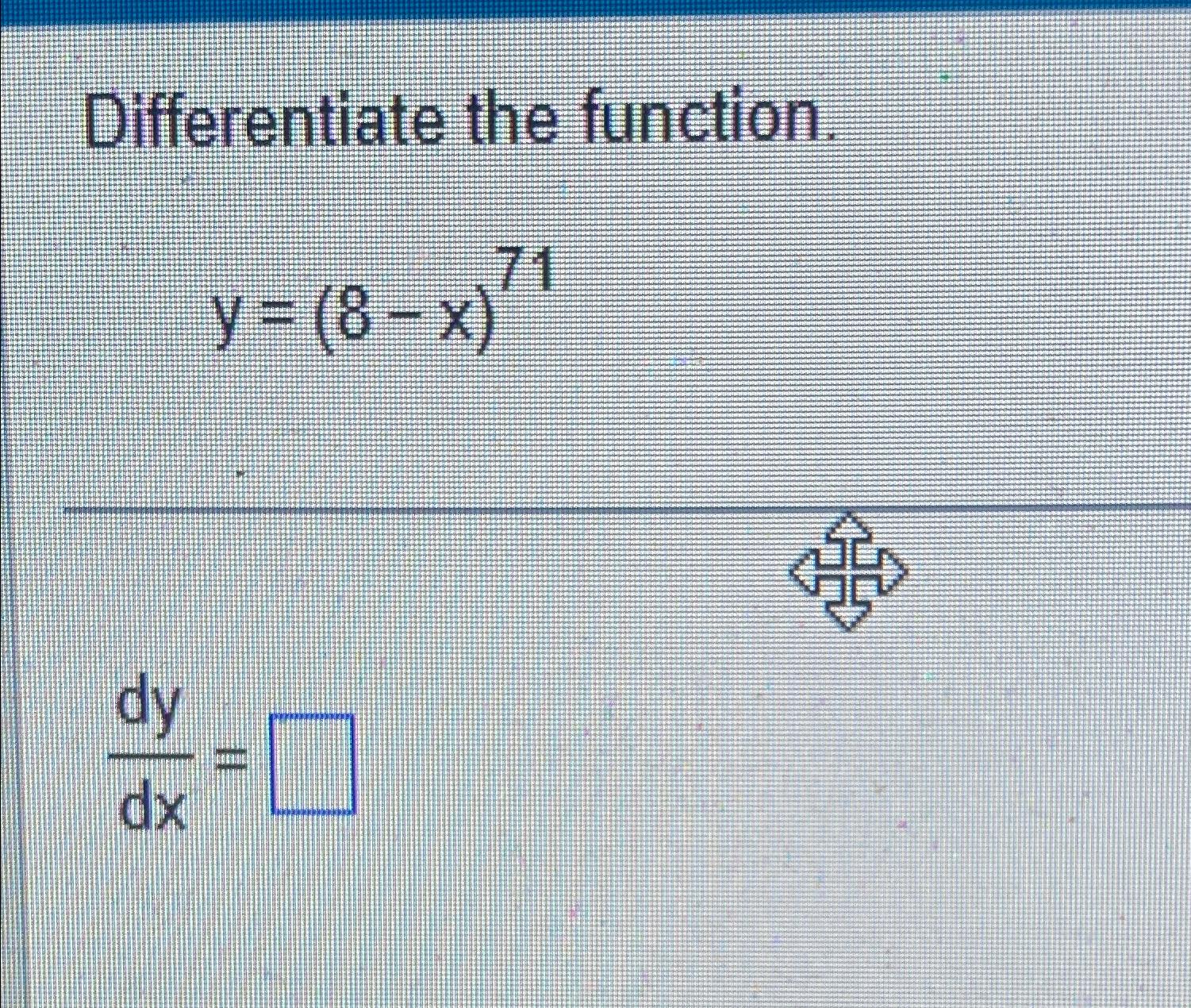 Solved Differentiate the function.y=(8-x)71dydx= | Chegg.com
