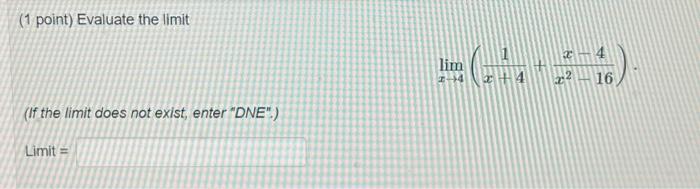 Solved ( 1 point) Evaluate the limit limx→4(x+41+x2−16x−4) | Chegg.com
