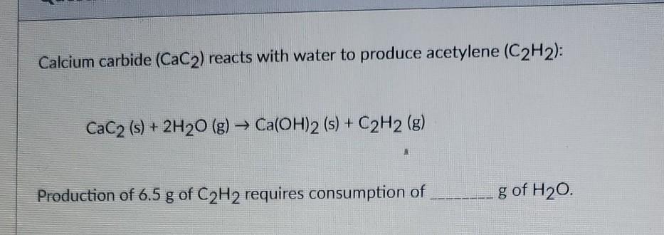Solved Calcium carbide (CaC2) reacts with water to produce | Chegg.com