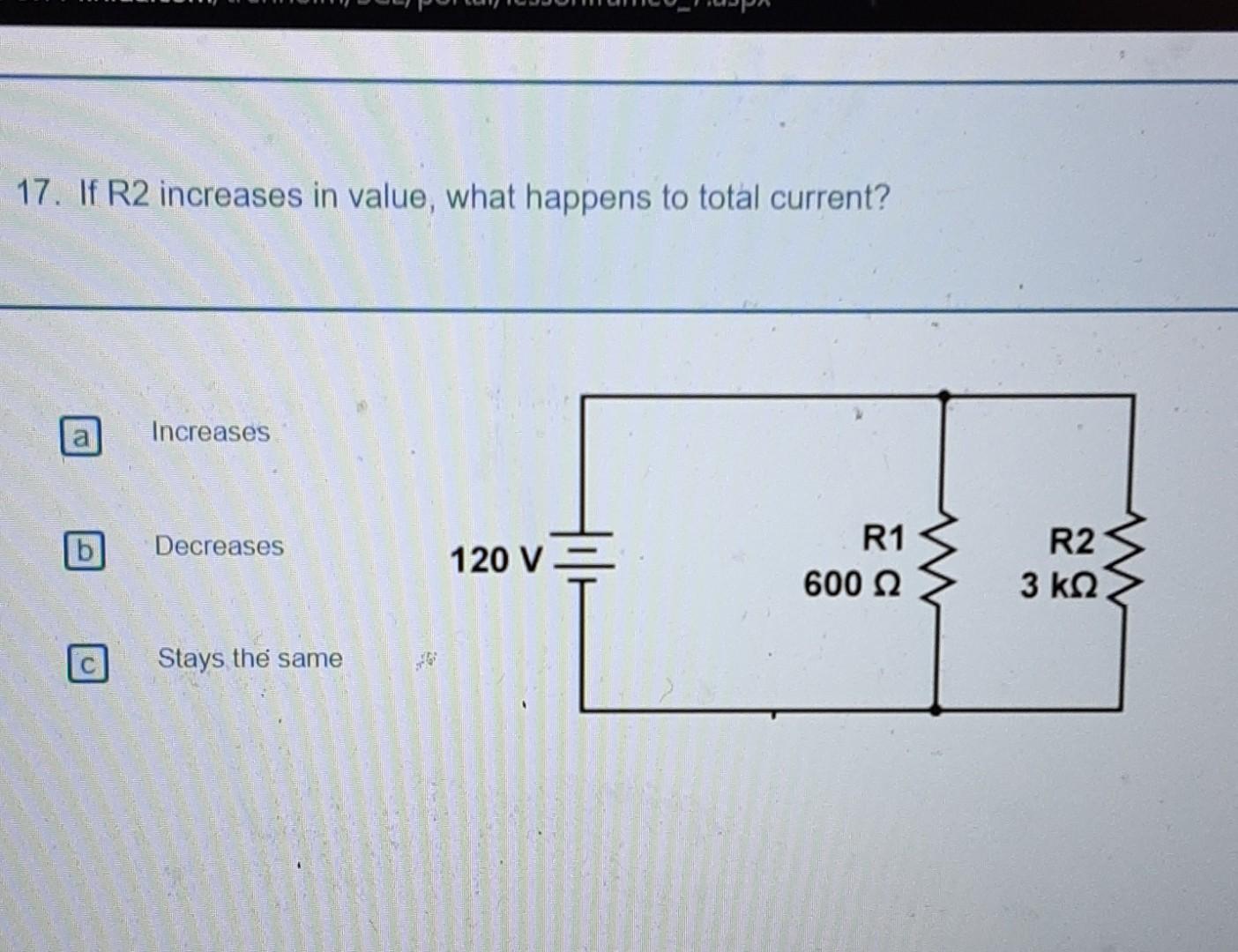 Solved 17. If R2 increases in value, what happens to total | Chegg.com