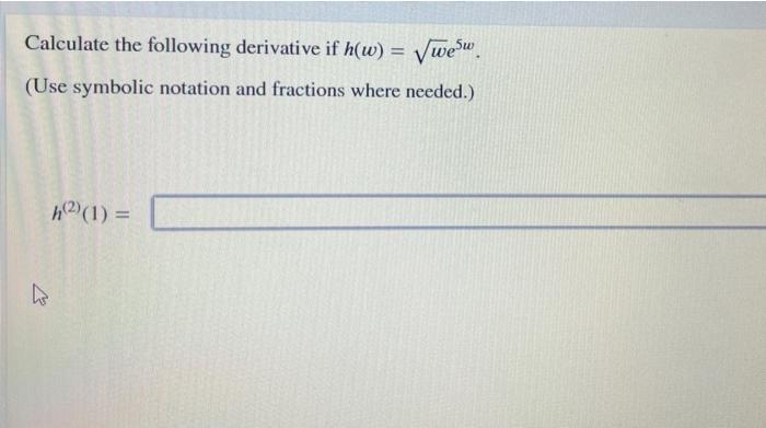Solved Calculate the following derivative if h(w) = V wew. | Chegg.com