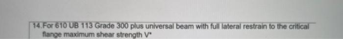 Solved 14. For 610 UB 113 Grade 300 plus universal beam with | Chegg.com