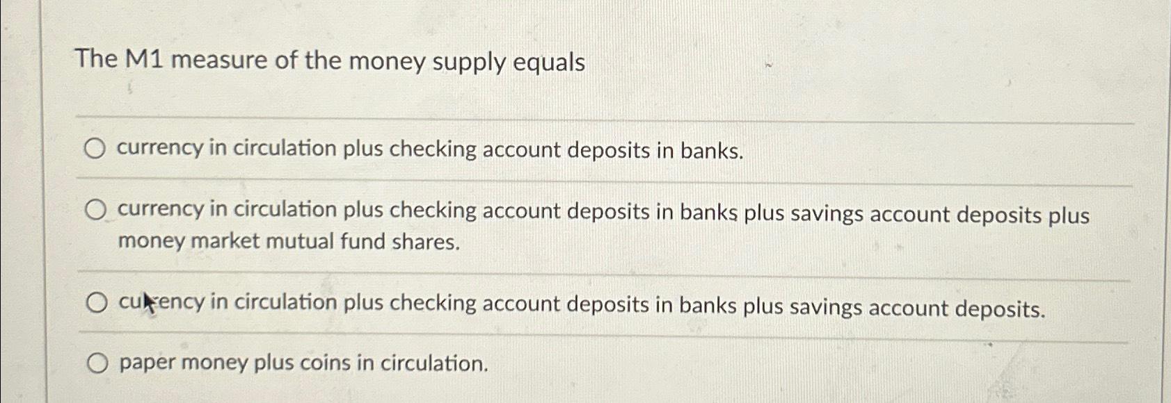 Solved The M1 ﻿measure of the money supply equalscurrency in | Chegg.com