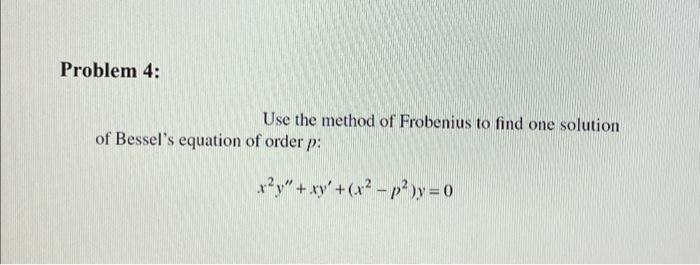 Solved Problem 4: Use the method of Frobenius to find one | Chegg.com