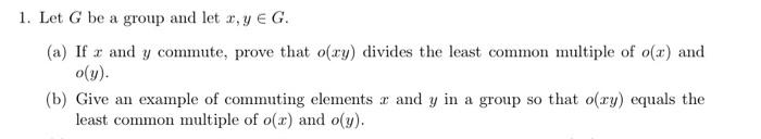 Solved 1. Let G be a group and let x,y∈G. (a) If x and y | Chegg.com