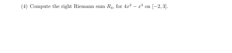 Solved (4) ﻿Compute the right Riemann sum R4, ﻿for 4x2-x3 | Chegg.com
