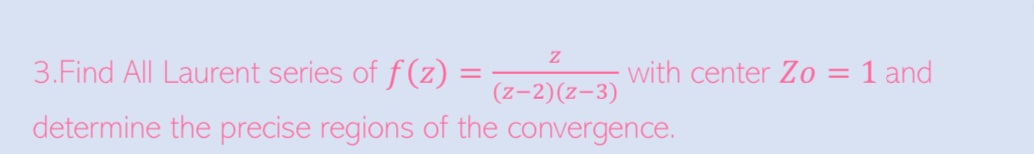 Solved 3.Find All Laurent series of f(z)=z(z-2)(z-3) ﻿with | Chegg.com