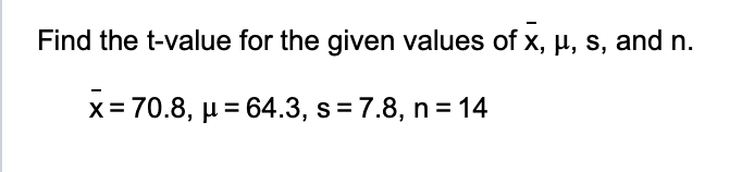 Solved Find the t-value for the given values of x‾,μ,s, ﻿and | Chegg.com