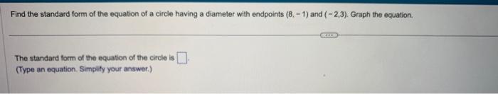 Solved Find the standard form of the equation of a circie | Chegg.com