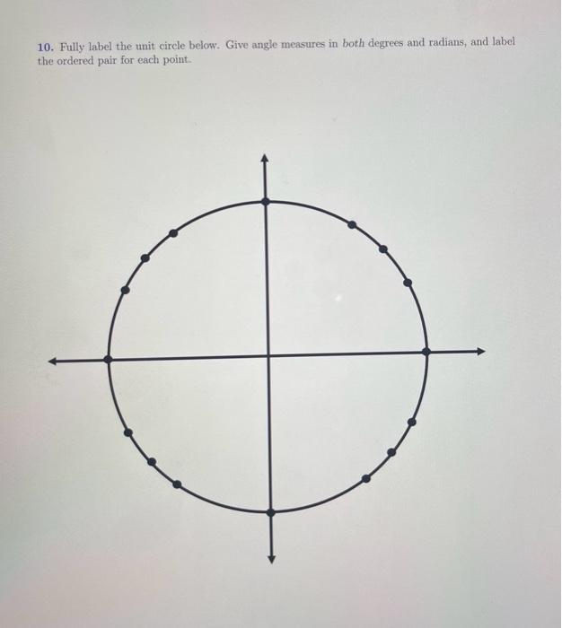 Solved 10. Fully label the unit circle below. Give angle | Chegg.com