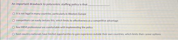 An important drawback to polycentric staffing policy | Chegg.com