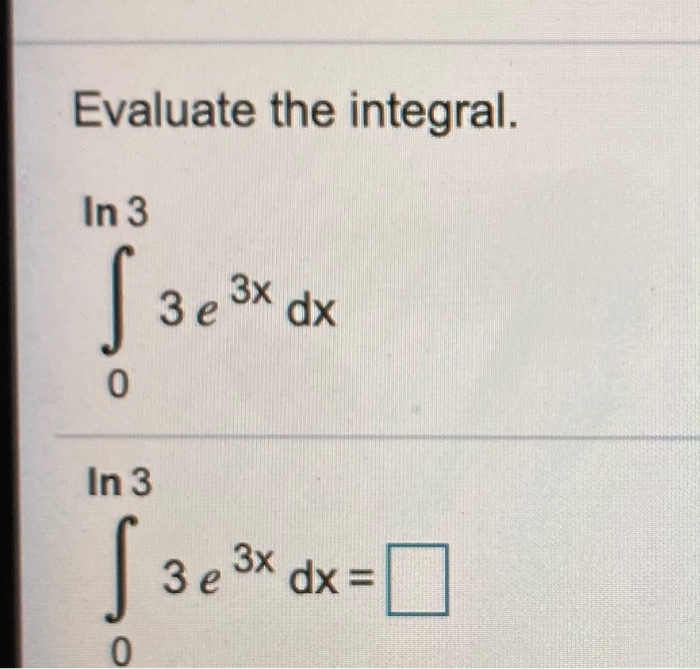 Solved Evaluate the integral. In 3 S3 3 e 3x dx 0 In 3 3x 3e | Chegg.com