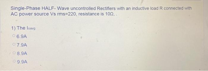Solved Single-Phase HALF- Wave uncontrolled Rectifiers with | Chegg.com