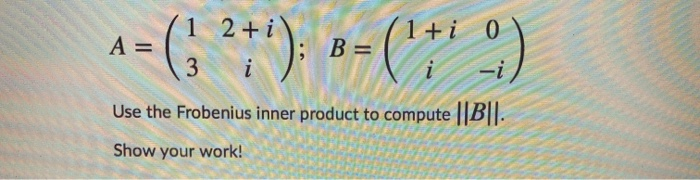 Solved 1= (1 244); 3-(*9) Use the Frobenius inner product to | Chegg.com Solved 1= (1 244); 3-(*9) Use the Frobenius inner product to | Chegg.com