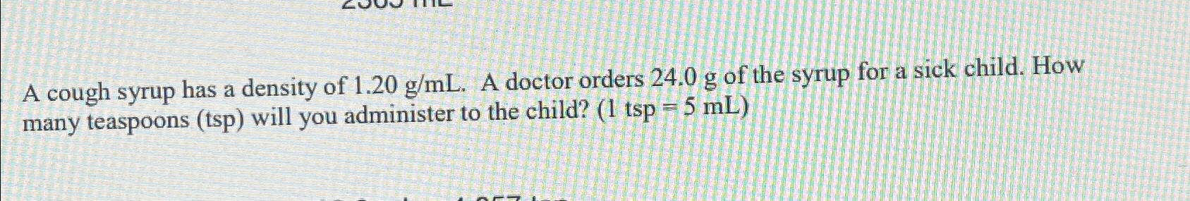 Solved A cough syrup has a density of 1.20gmL. ﻿A doctor | Chegg.com
