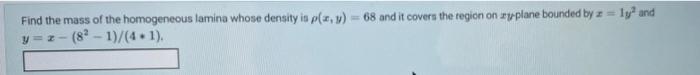 Solved Find the mass of the homogeneous lamina whose density | Chegg.com