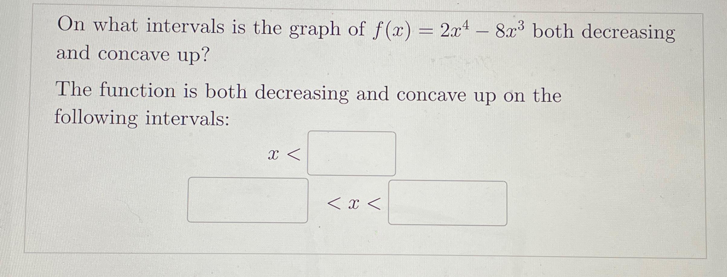 Solved On what intervals is the graph of f(x)=2x4-8x3 ﻿both | Chegg.com