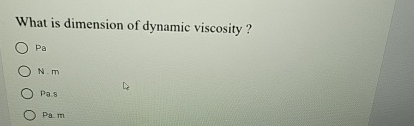 Solved What is dimension of dynamic viscosity ?PaN. | Chegg.com