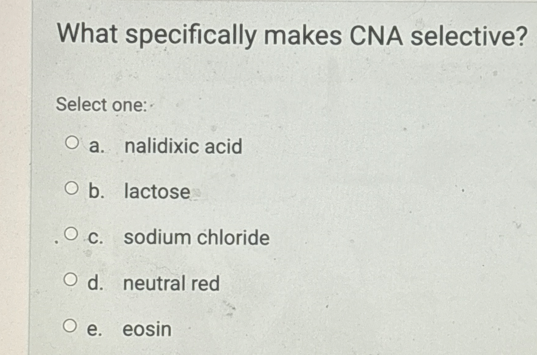 Solved What specifically makes CNA selective?Select one:a. | Chegg.com