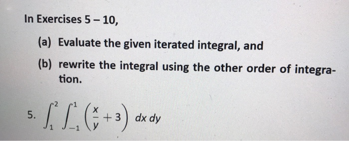 Solved In Exercises 5 - 10, (a) Evaluate the given iterated | Chegg.com
