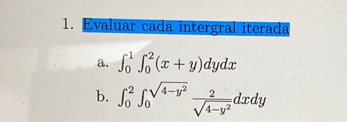 Solved 1. Evaluar cada intergral iterada a. ∫01∫02(x+y)dydx | Chegg.com