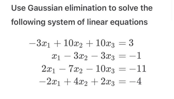 Solved Use Gaussian elimination to solve the following | Chegg.com