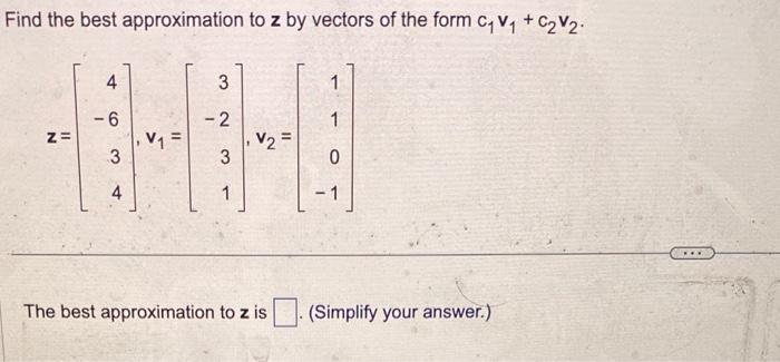 Solved Find the best approximation to z by vectors of the | Chegg.com