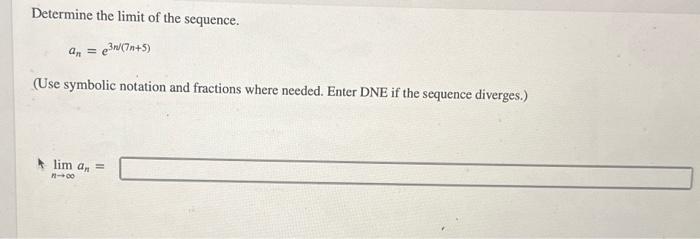 Determine the limit of the sequence. an=e3n/(7n+5) | Chegg.com