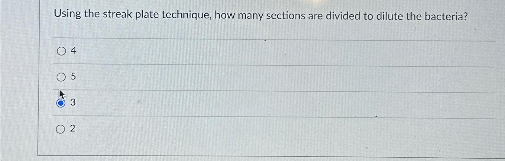 Solved Using the streak plate technique, how many sections | Chegg.com