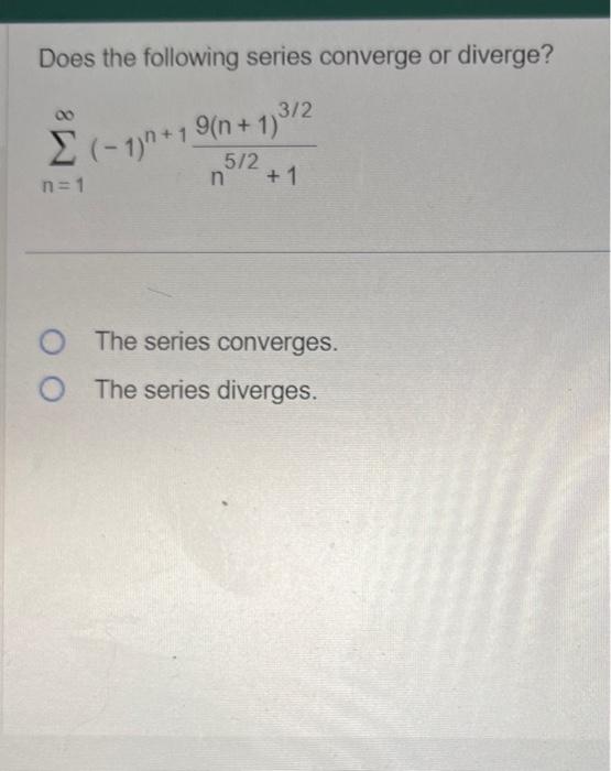 Solved Does the following series converge or diverge? | Chegg.com