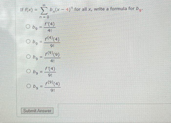 Solved If f(x)=∑n=0∞bn(x−4)n for all x, write a formula for | Chegg.com