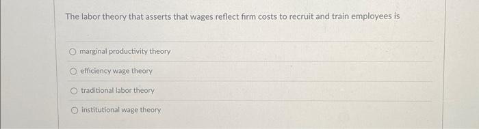 Solved The labor theory that asserts that wages reflect firm | Chegg.com