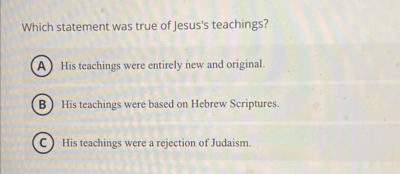 Solved Which statement was true of Jesus's teachings?His | Chegg.com
