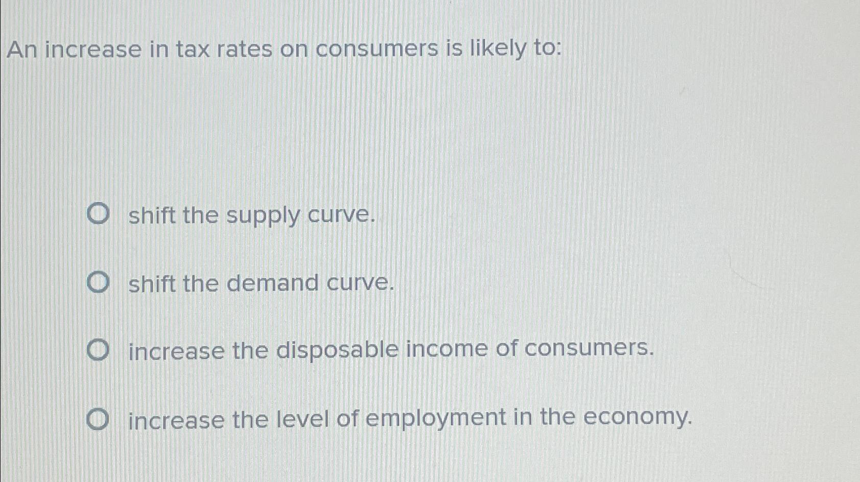 Solved An increase in tax rates on consumers is likely | Chegg.com