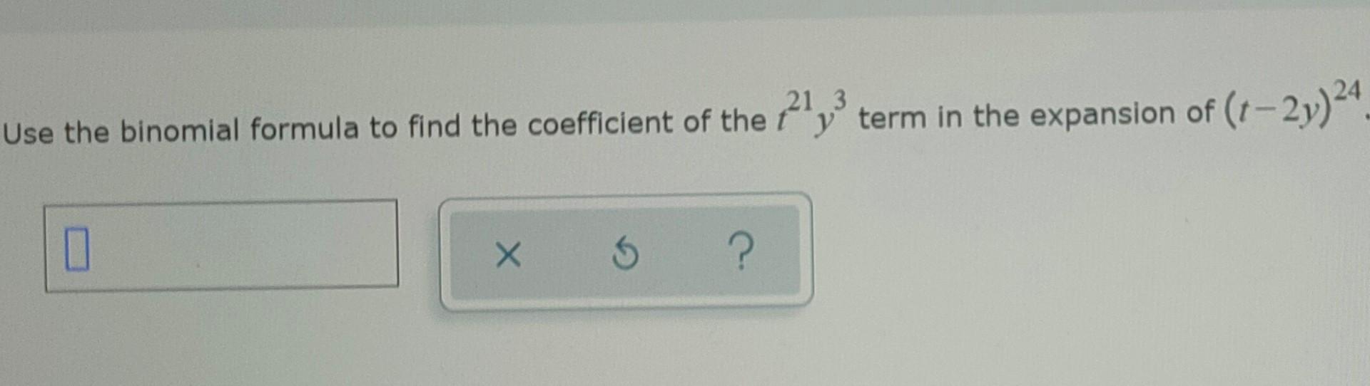 Solved Use the binomial formula to find the coefficient of | Chegg.com