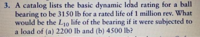 Solved 3. A catalog lists the basic dynamic load rating for | Chegg.com