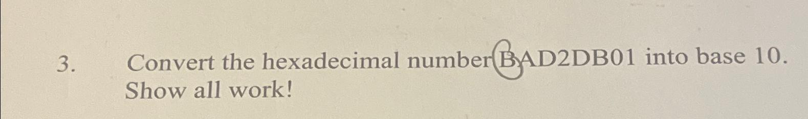 Solved Convert the hexadecimal number BAD2DB01 ﻿into base | Chegg.com