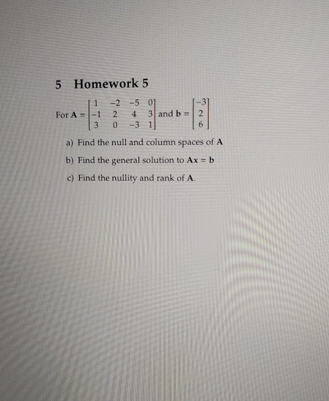 Solved For A=⎣⎡1−13−220−54−3031⎦⎤ and b=⎣⎡−326⎦⎤ a) Find the | Chegg.com