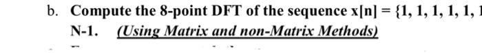 Solved = b. Compute the 8-point DFT of the sequence x[n] = | Chegg.com