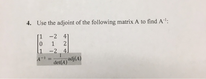 Solved 4. Use the adjoint of the following matrix A to find | Chegg.com