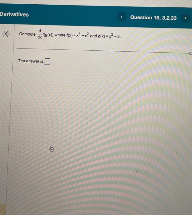 Solved Compute dxdf(g(x)) where f(x)=x4−x2 and g(x)=x2−3. | Chegg.com