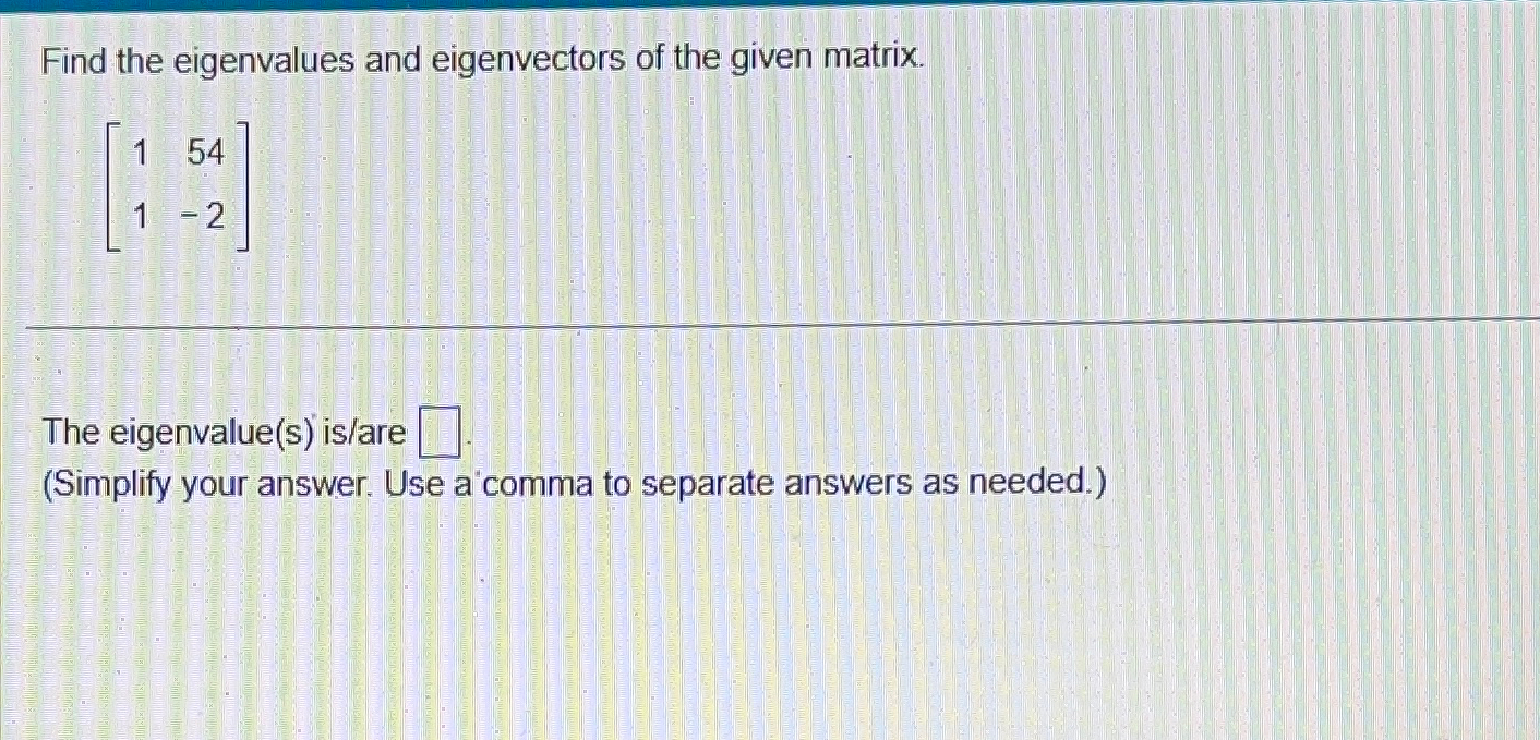 Solved Find the eigenvalues and eigenvectors of the given | Chegg.com