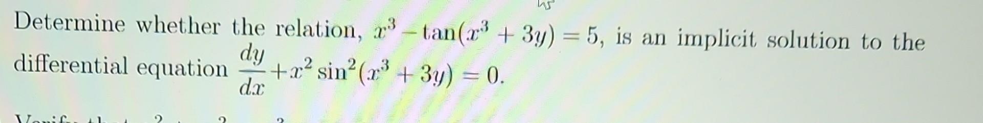 Solved Determine whether the relation, x3−tan(x3+3y)=5, is | Chegg.com