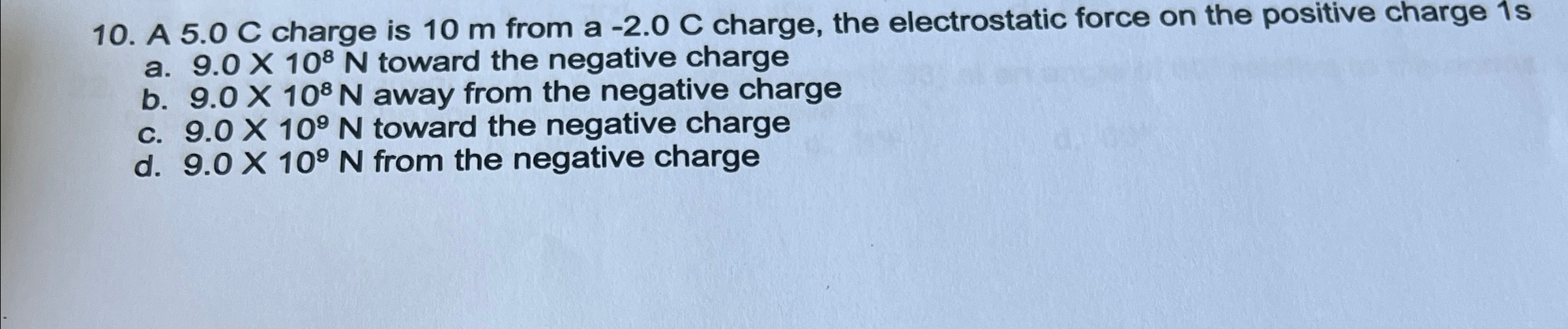 Solved A 5.0C ﻿charge is 10m ﻿from a -2.0C ﻿charge, the | Chegg.com