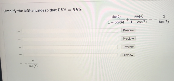 Solved Simplify the lefthandside so that LHS = RHS: sin(b) 1 | Chegg.com Solved Simplify the lefthandside so that LHS = RHS: sin(b) 1 | Chegg.com
