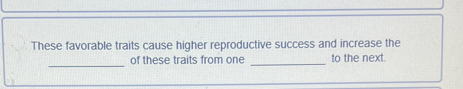 Solved These favorable traits cause higher reproductive | Chegg.com