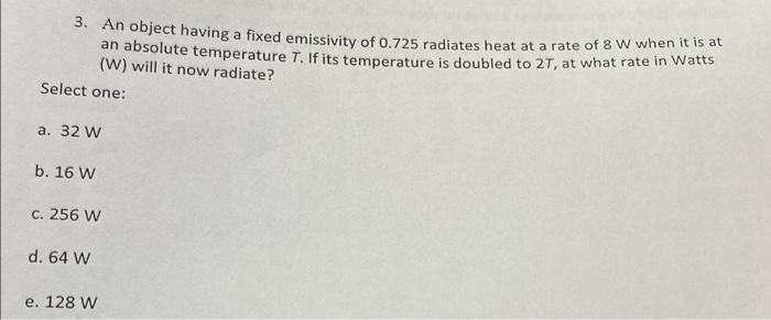 Solved 3. An object having a fixed emissivity of 0.725 | Chegg.com